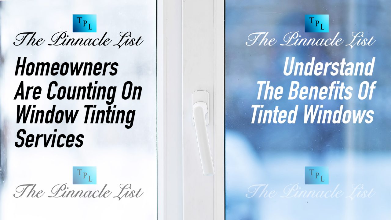 Homeowners Are Counting On Window Tinting Services – Understand The ...