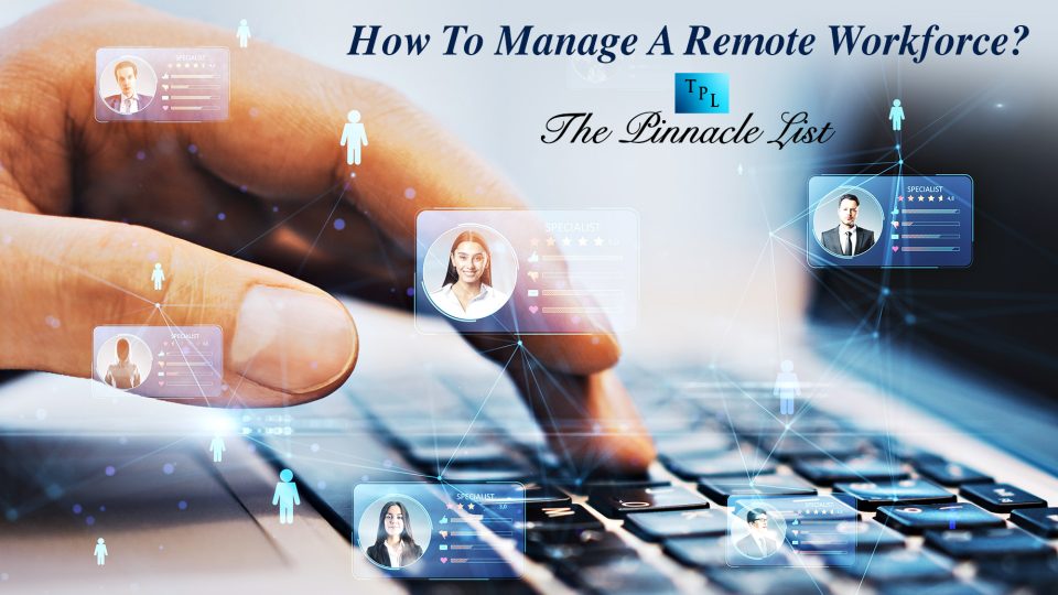 How To Manage A Remote Workforce? 10 Tips – The Pinnacle List