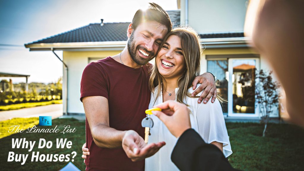 Why Do We Buy Houses? – The Pinnacle List