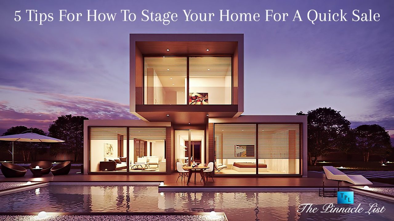 5 Tips For How To Stage Your Home For A Quick Sale – The Pinnacle List