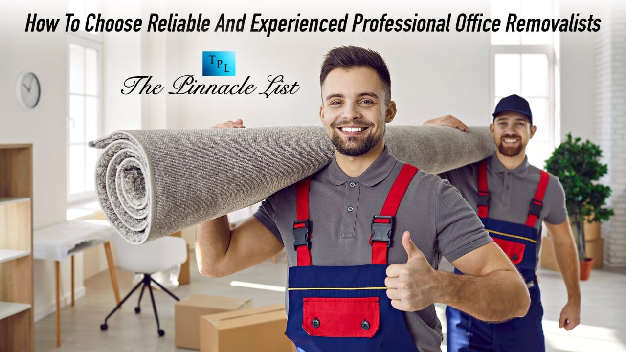 How To Choose Reliable And Experienced Professional Office Removalists ...