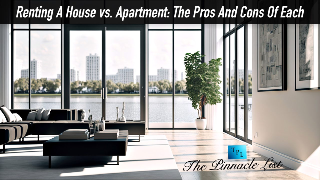 Renting A House vs. Apartment: The Pros And Cons Of Each – The Pinnacle List