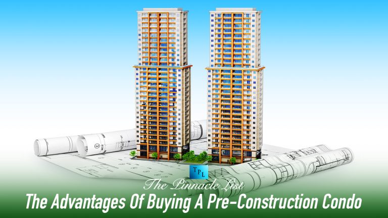 The Advantages Of Buying A Pre-Construction Condo – The Pinnacle List