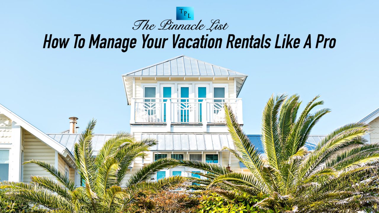 How To Manage Your Vacation Rentals Like A Pro – The Pinnacle List