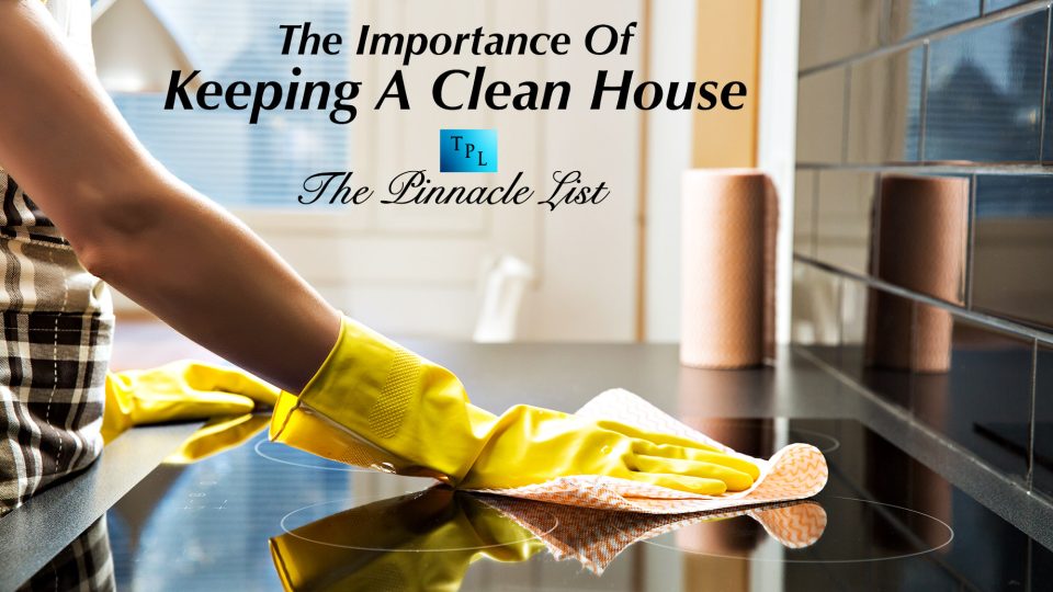 The Importance Of Keeping A Clean House – The Pinnacle List