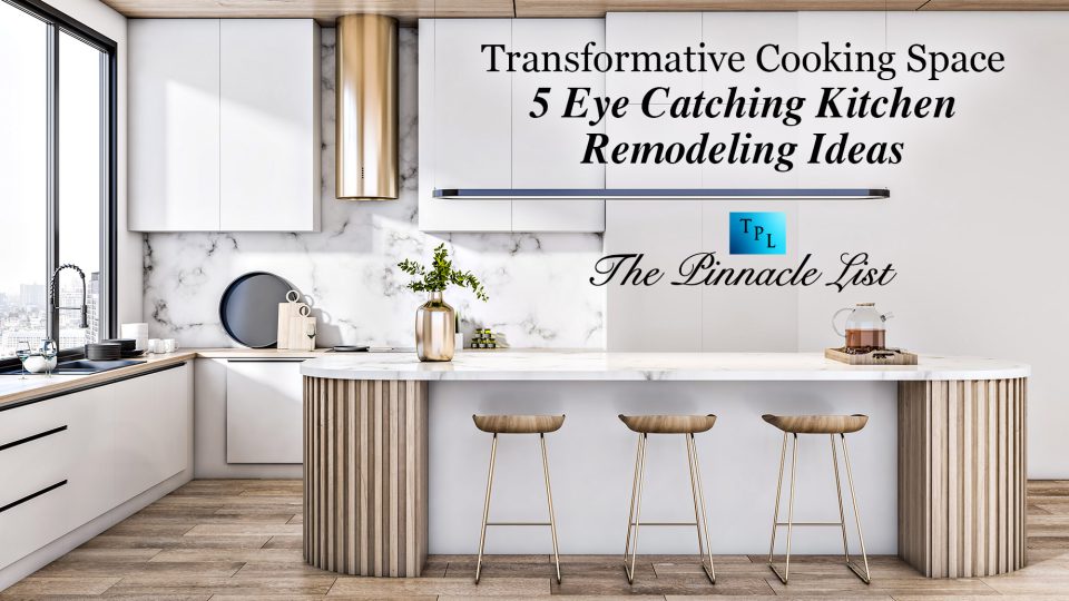 Transformative Cooking Space: 5 Eye Catching Kitchen Remodeling Ideas ...