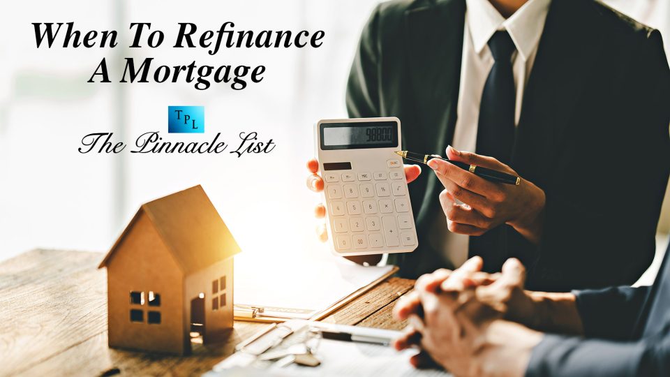When To Refinance A Mortgage – The Pinnacle List