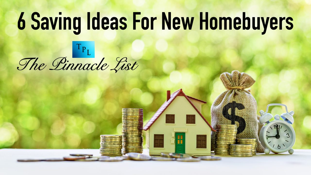 6 Saving Ideas For New Homebuyers – The Pinnacle List