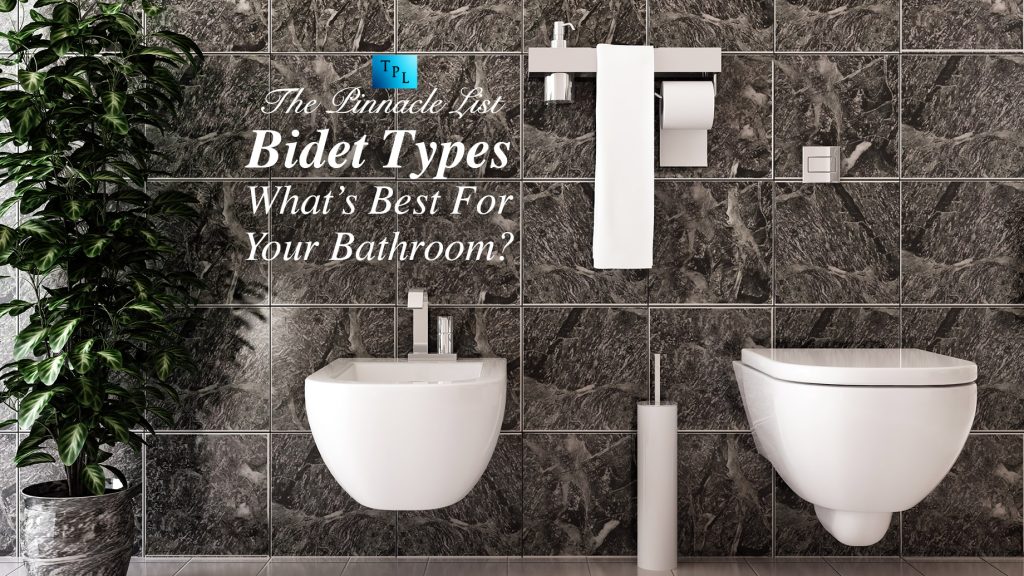 Bidet Types – What’s Best For Your Bathroom? – The Pinnacle List