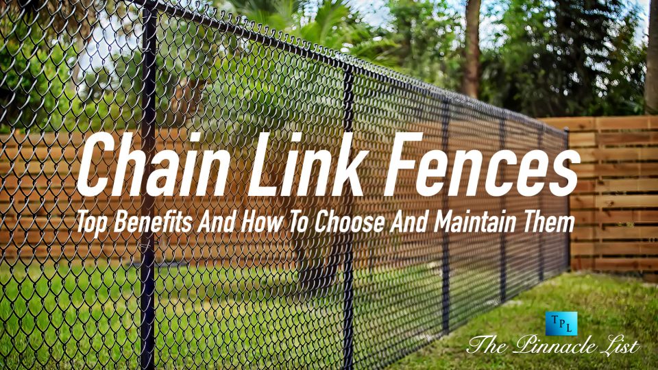 Chain Link Fences: Top Benefits And How To Choose And Maintain Them ...