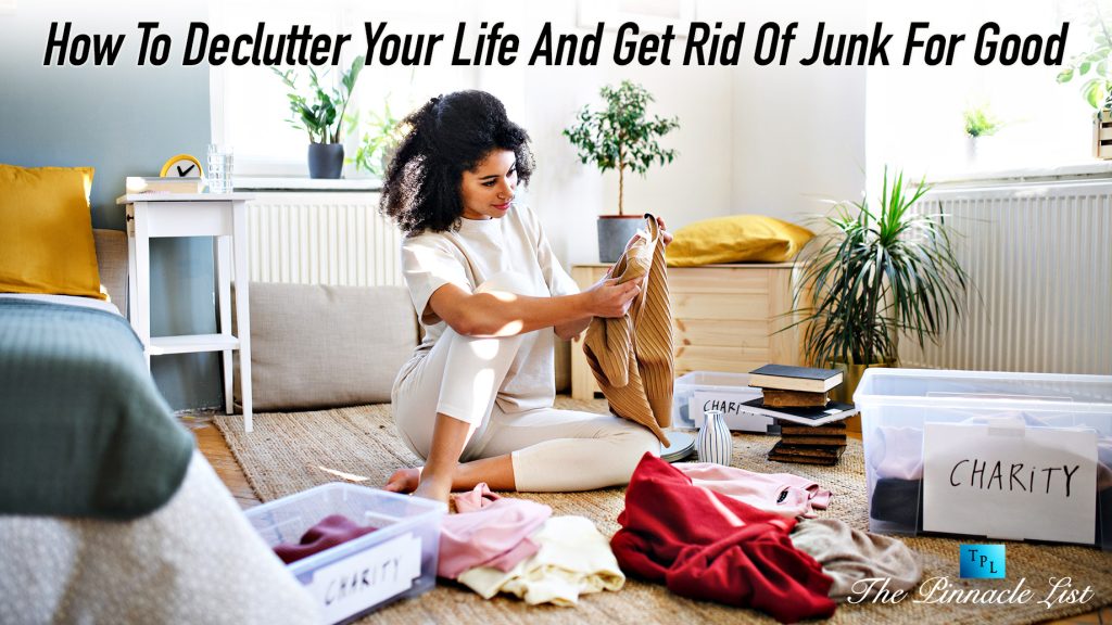 How To Declutter Your Life And Get Rid Of Junk For Good – The Pinnacle List