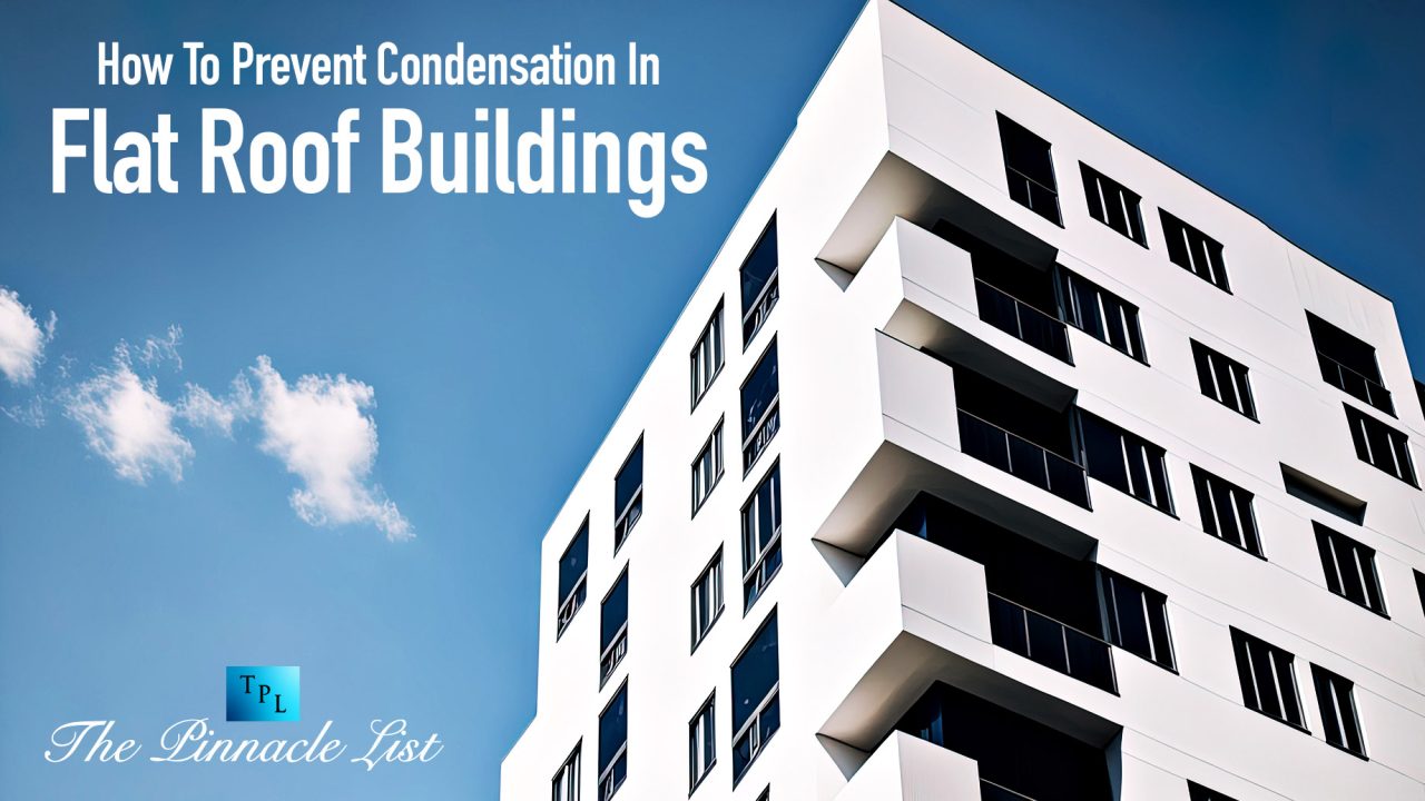 How To Prevent Condensation In Flat Roof Buildings – The Pinnacle List
