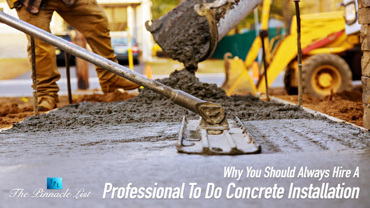 Why You Should Always Hire A Professional To Do Concrete Installation ...