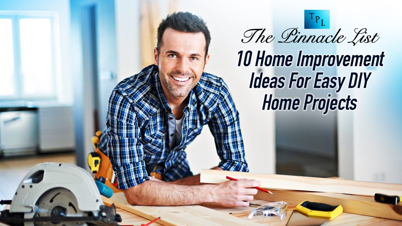 Easy DIY Home Projects: 10 Home Improvement Ideas – The Pinnacle List