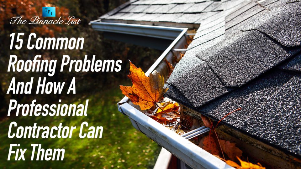 15 Common Roofing Problems And How A Professional Contractor Can Fix ...
