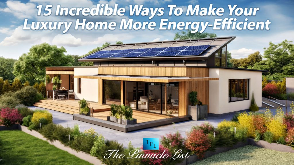 15 Incredible Ways To Make Your Luxury Home More Energy-Efficient – The ...