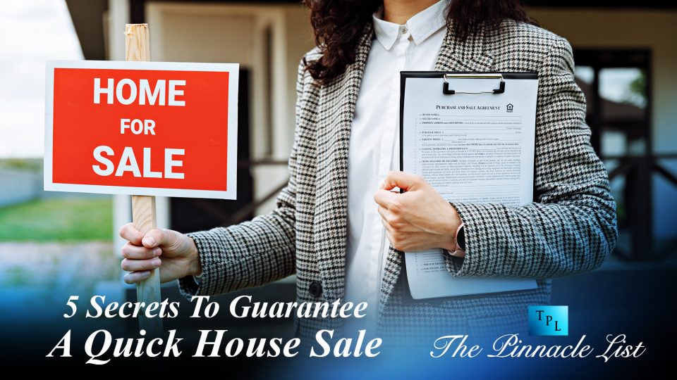 5 Secrets To Guarantee A Quick House Sale – The Pinnacle List