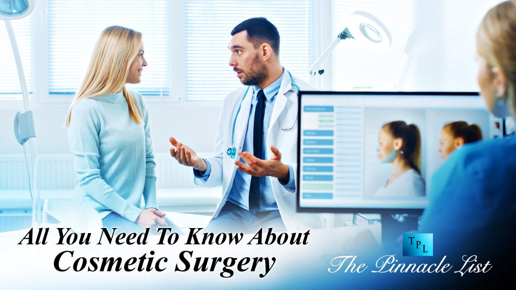 All You Need To Know About Cosmetic Surgery – The Pinnacle List