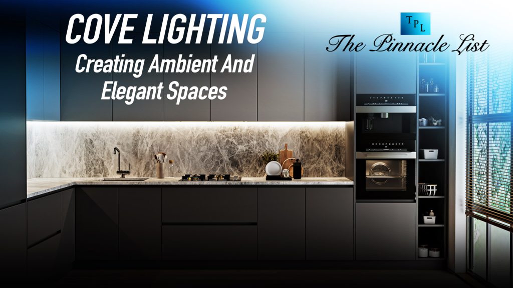 Cove Lighting: Creating Ambient And Elegant Spaces – The Pinnacle List