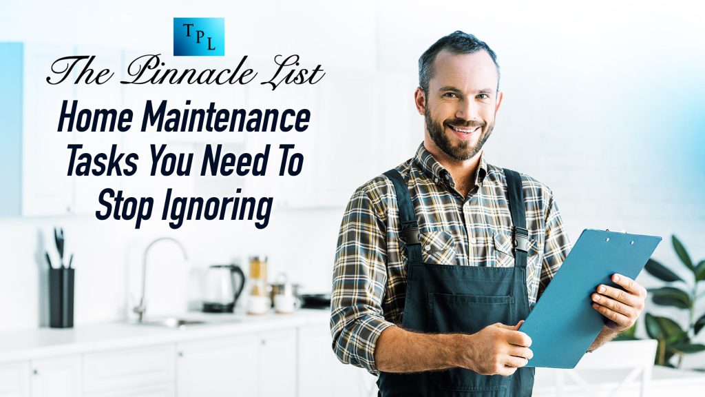 Home Maintenance Tasks You Need To Stop Ignoring – The Pinnacle List