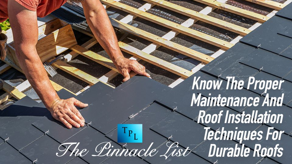 Know The Proper Maintenance And Roof Installation Techniques For ...