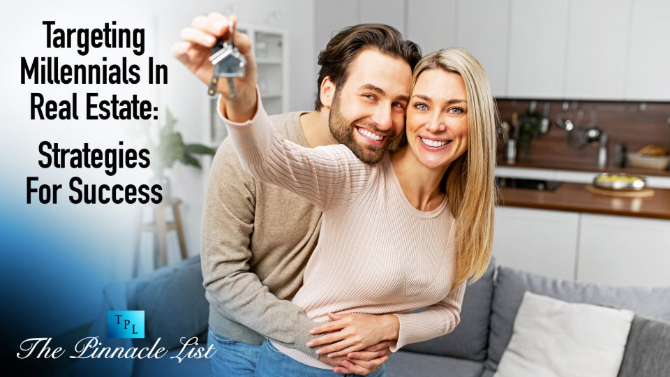 Targeting Millennials In Real Estate: Strategies For Success – The ...