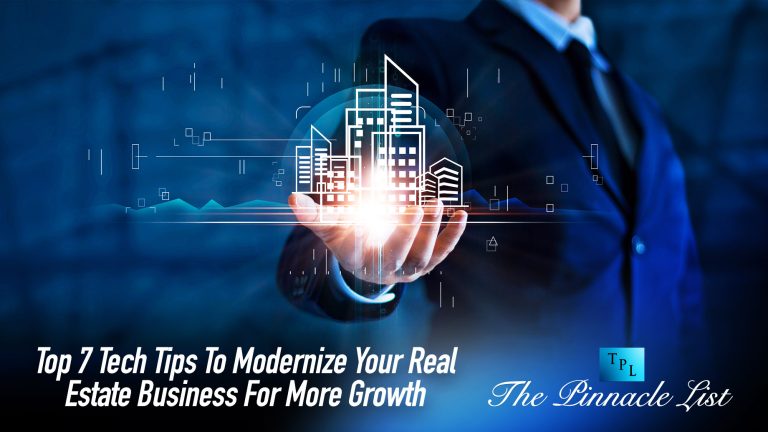 Top 7 Tech Tips To Modernize Your Real Estate Business For More Growth ...