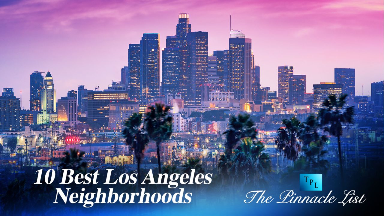 10 Best Los Angeles Neighborhoods – The Pinnacle List