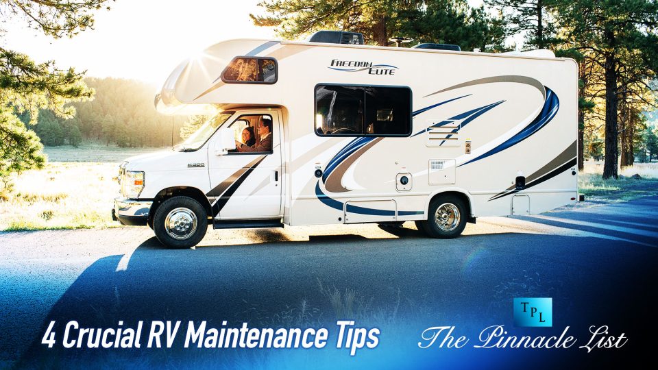4 Crucial RV Maintenance Tips – The Pinnacle List
