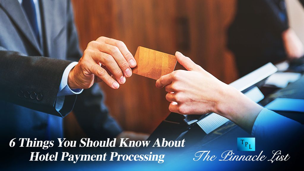 6 Things You Should Know About Hotel Payment Processing – The Pinnacle List