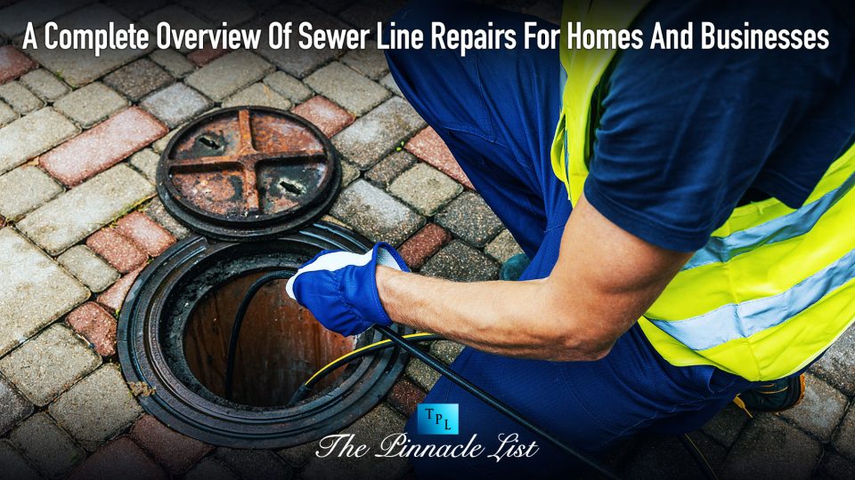 A Complete Overview Of Sewer Line Repairs For Homes And Businesses ...