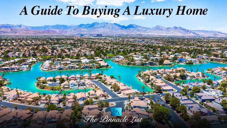 A Guide To Buying A Luxury Home – The Pinnacle List