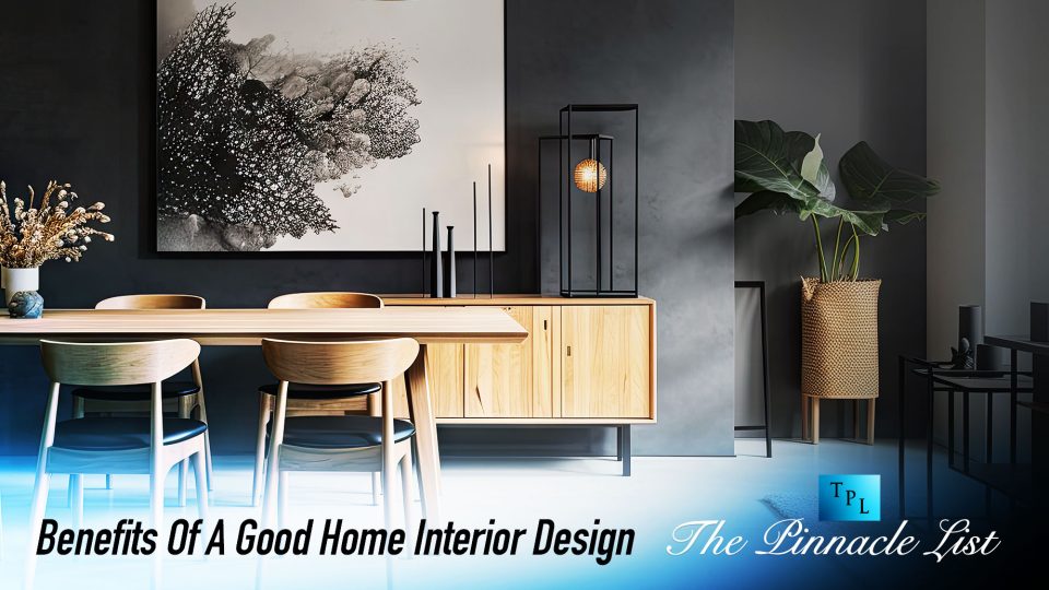 Benefits Of A Good Home Interior Design – The Pinnacle List
