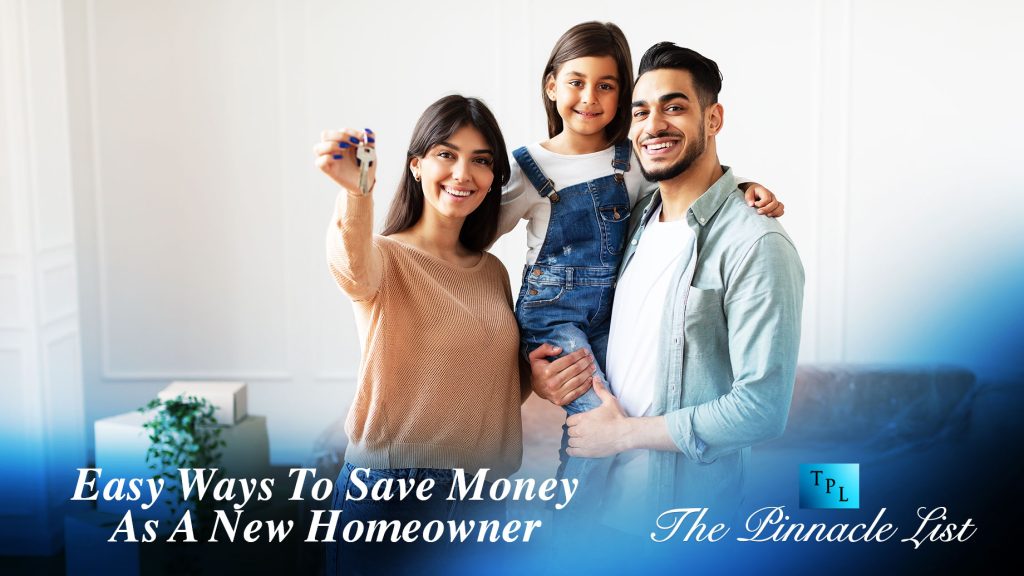 Easy Ways To Save Money As A New Homeowner – The Pinnacle List