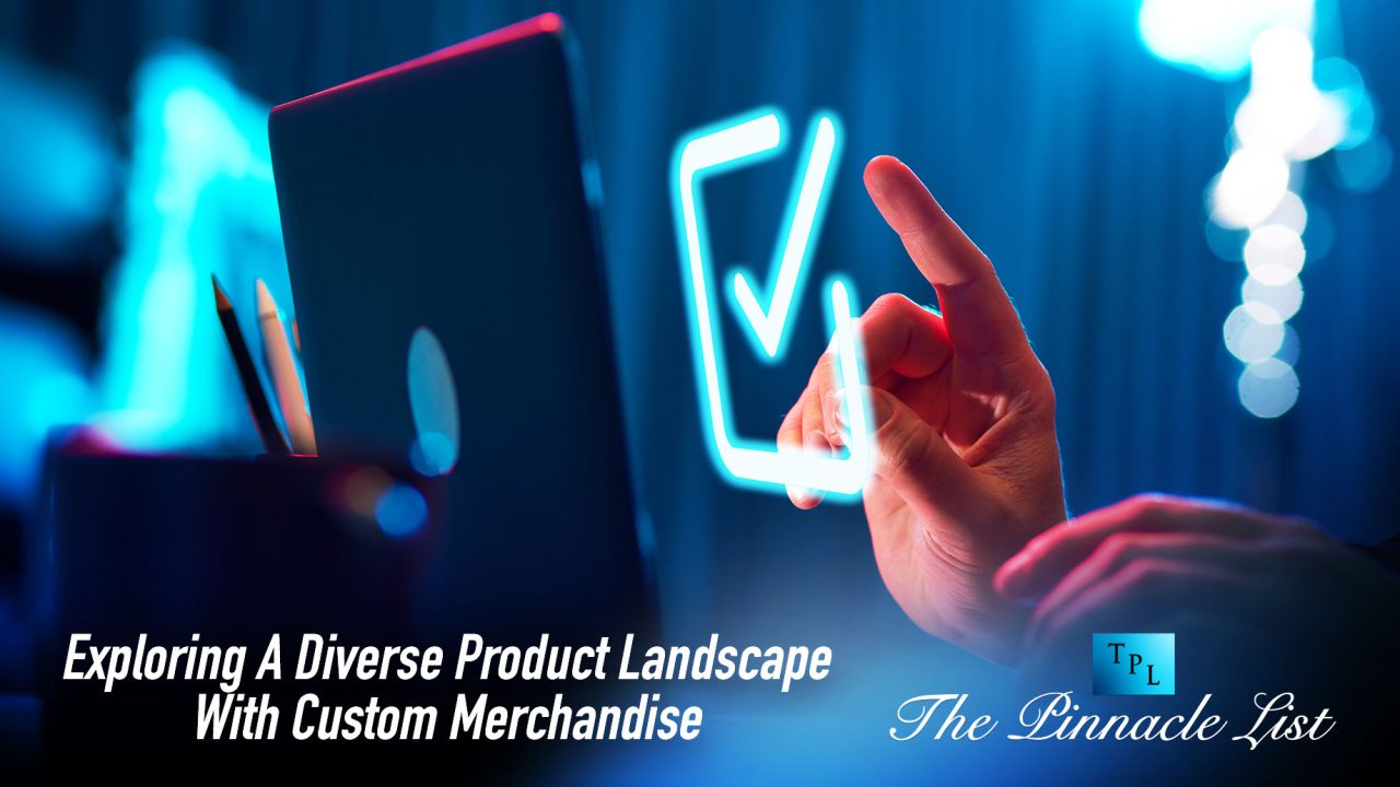 Exploring A Diverse Product Landscape With Custom Merchandise – The ...