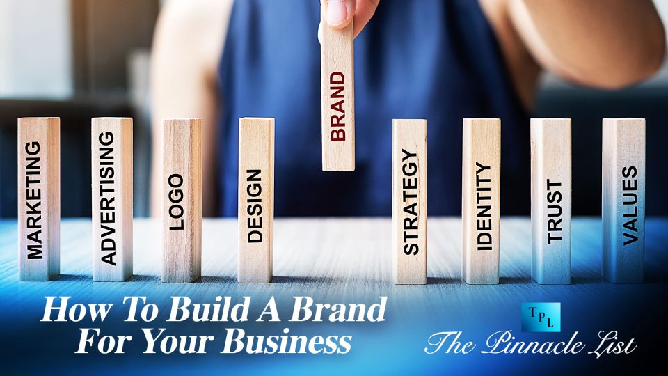 How To Build A Brand For Your Business – The Pinnacle List