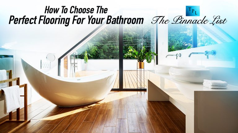 How To Choose The Perfect Flooring For Your Bathroom – The Pinnacle List