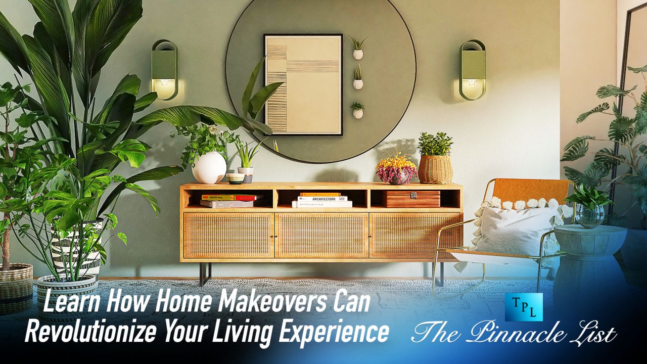 Learn How Home Makeovers Can Revolutionize Your Living Experience: An ...