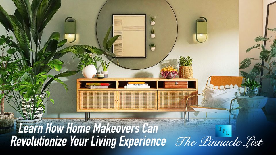 Learn How Home Makeovers Can Revolutionize Your Living Experience: An ...