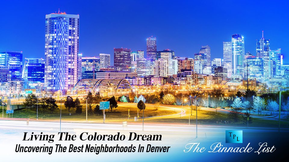 Living The Colorado Dream: Uncovering The Best Neighborhoods In Denver ...