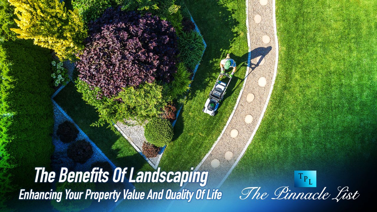 The Benefits Of Landscaping: Enhancing Your Property Value And Quality ...