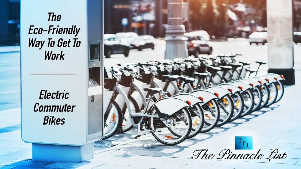 The Eco-Friendly Way To Get To Work: Electric Commuter Bikes – The ...