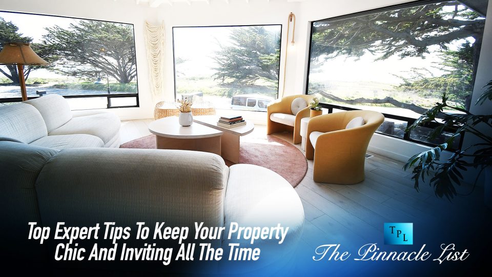 Top Expert Tips To Keep Your Property Chic And Inviting All The Time ...