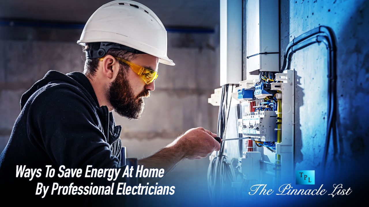 Ways To Save Energy At Home By Professional Electricians – The Pinnacle ...