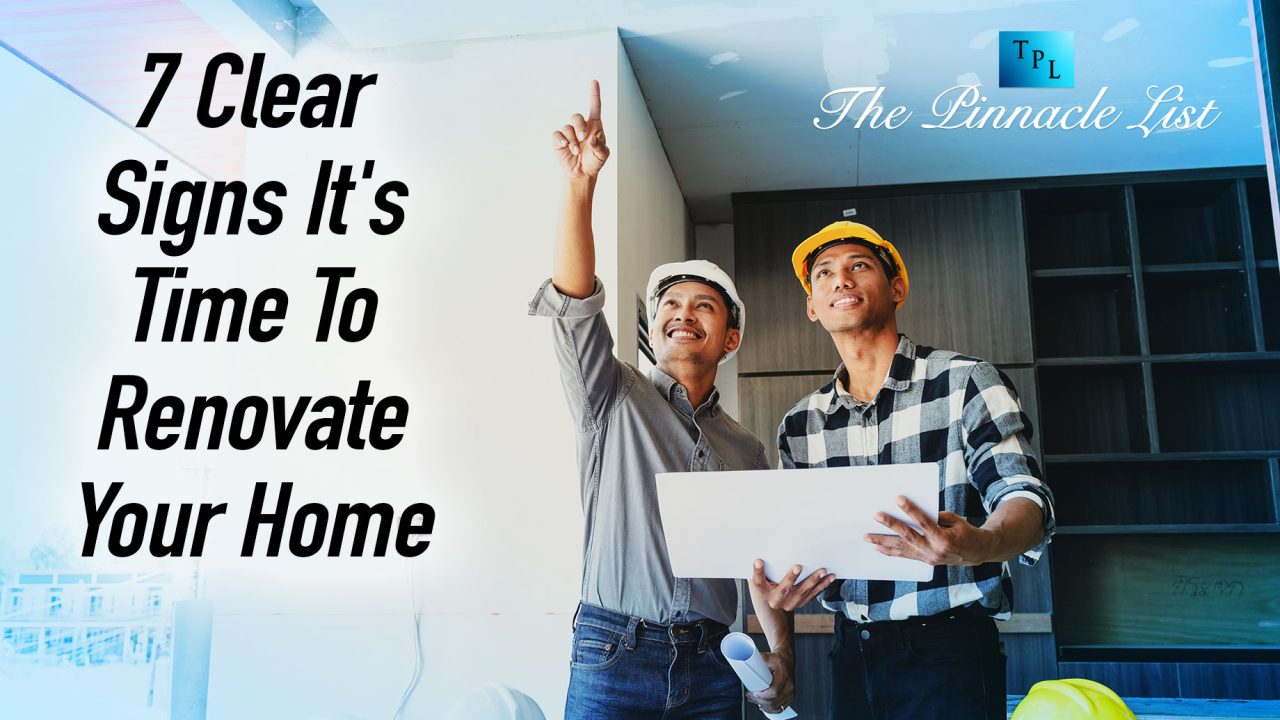7 Clear Signs It’s Time To Renovate Your Home – The Pinnacle List