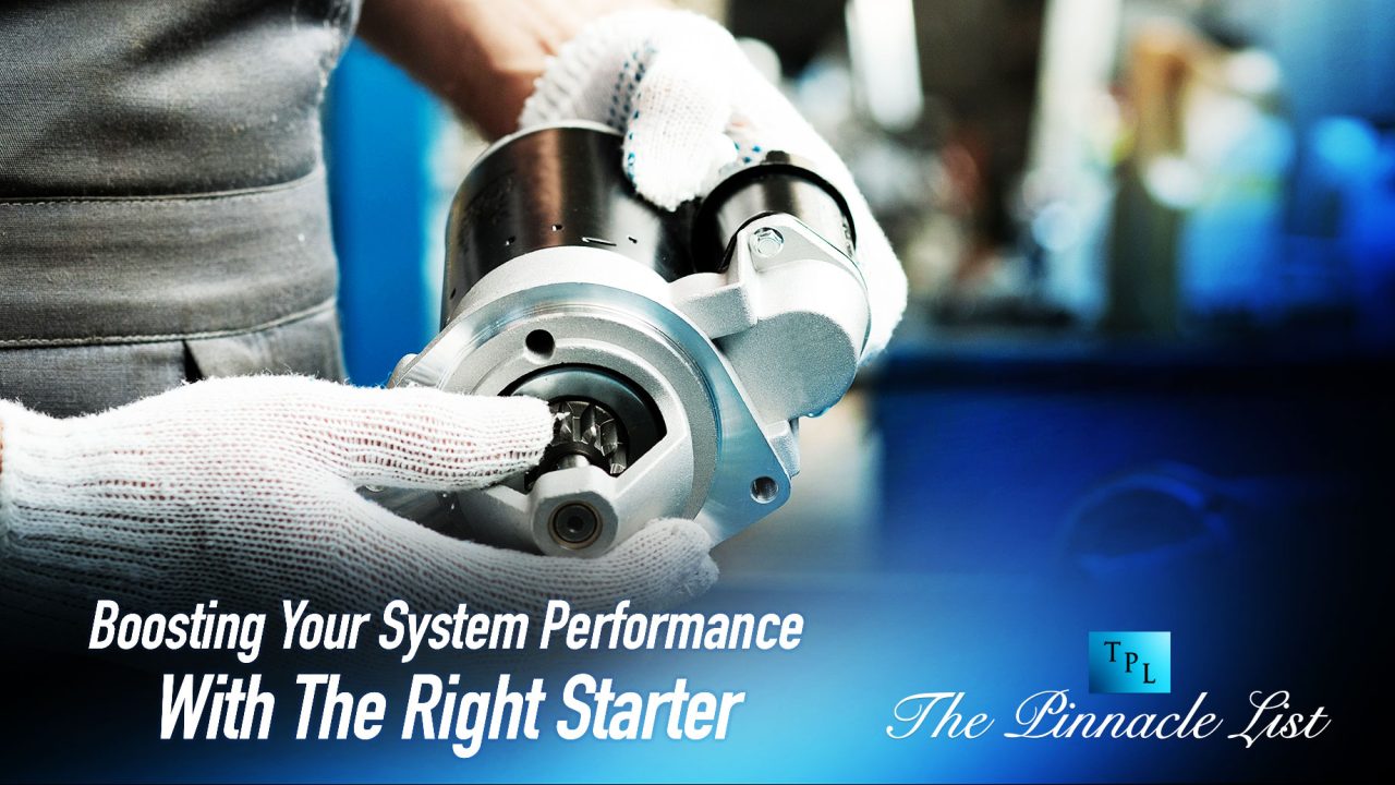 Boosting Your System Performance With The Right Starter – The Pinnacle List