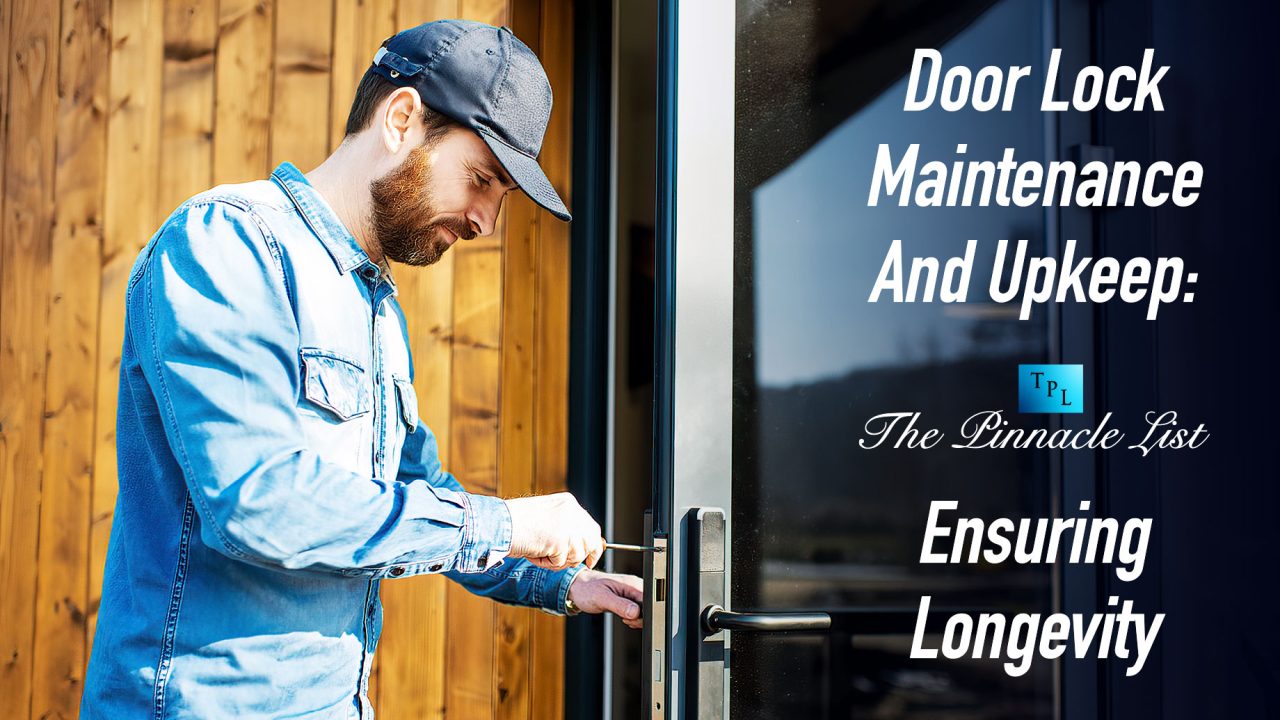 Door Lock Maintenance And Upkeep: Ensuring Longevity – The Pinnacle List