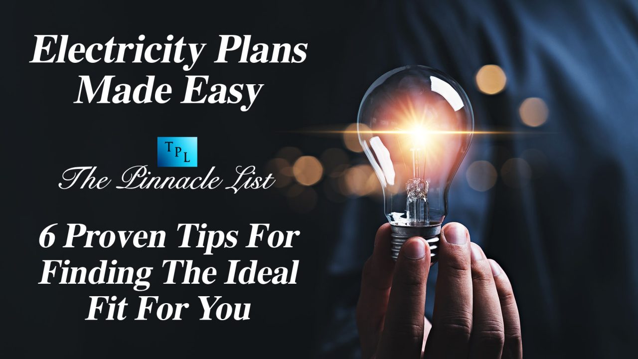 Electricity Plans Made Easy: 6 Proven Tips For Finding The Ideal Fit ...