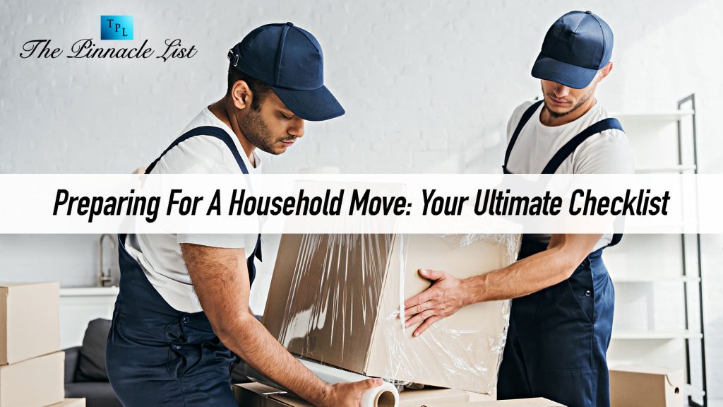 Preparing For A Household Move: Your Ultimate Checklist – The Pinnacle List
