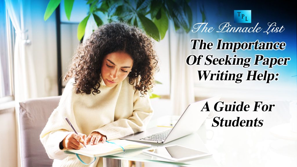 The Importance Of Seeking Paper Writing Help: A Guide For Students ...